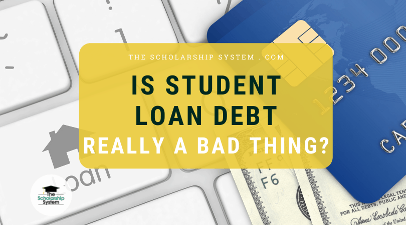 Is Student Loan Debt Really Such a Bad Thing? | The Scholarship System